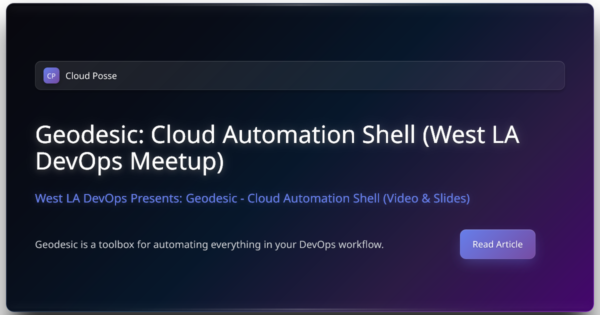West LA DevOps Presents: Geodesic - Cloud Automation Shell (Video & Slides)